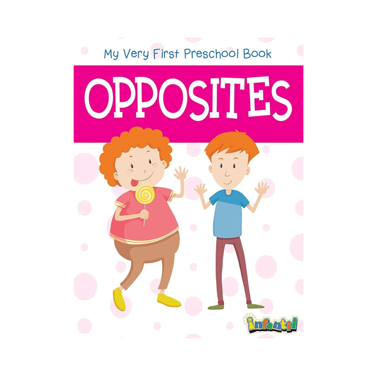 Opposites - My Very First Preschool Book Paperback — pegasusforkids